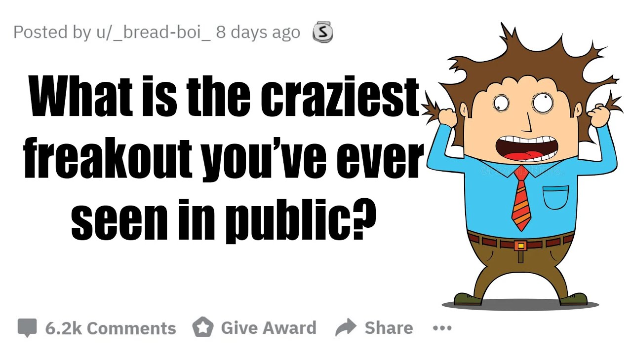 What is the craziest freakout you’ve ever seen in public? | Story From ...