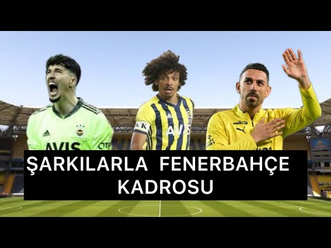 ŞARKILARLA FENERBAHÇE  KADROSU