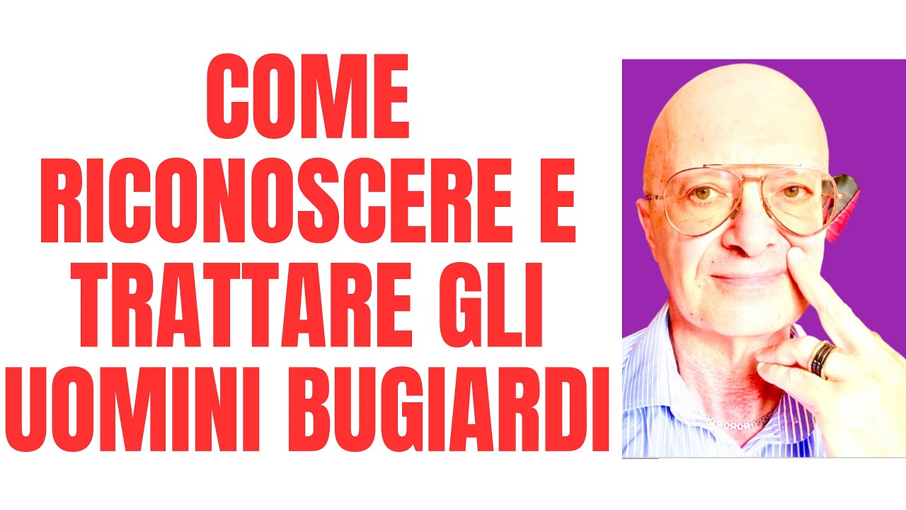 COME RICONOSCERE E TRATTARE GLI UOMINI BUGIARDI - YouTube
