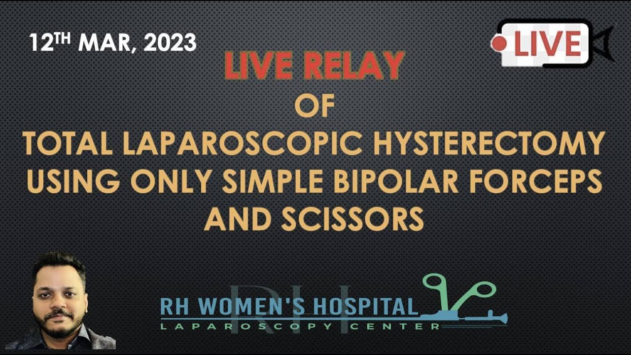 LIVE RELAY OF TOTAL LAPAROSCOPIC HYSTERECTOMY USING ONLY SIMPLE BIPOLAR ...