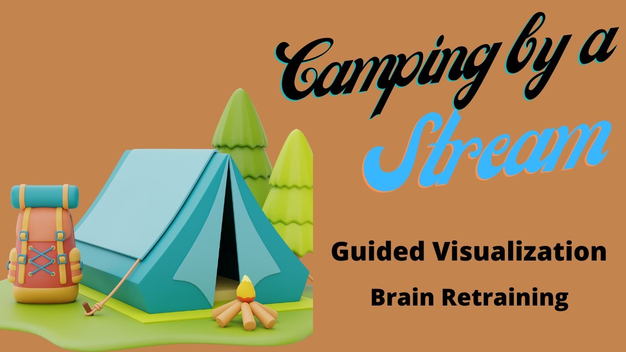 Guided Visualization/ Camping by a stream/ DNRS/ Brain Retraining - YouTube
