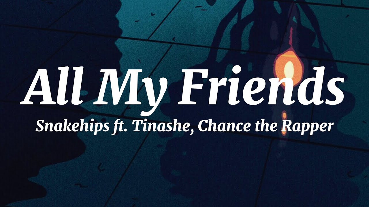 All my Friends - Snakehips ft. Tinashe, Chance the Rapper (Lyrics ...
