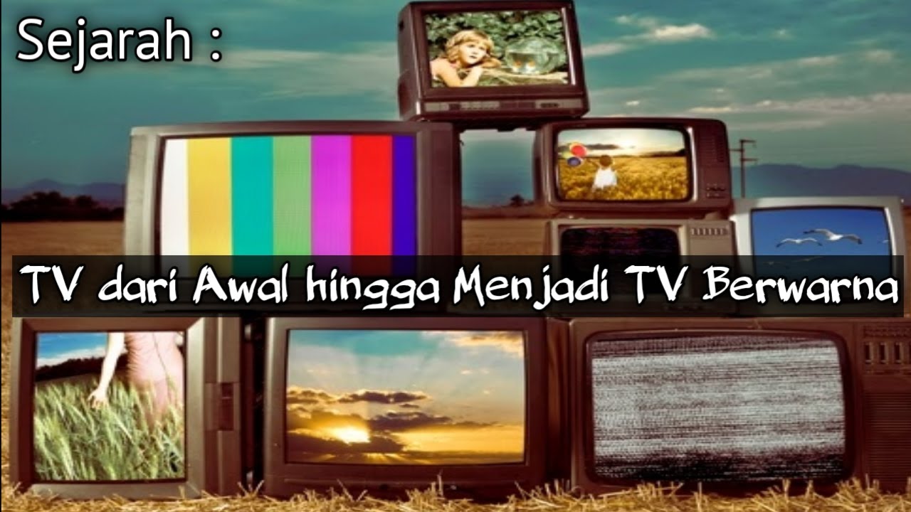 Sejarah...!!! Televisi Dari Awal di Temukan hingga menjadi televisi ...