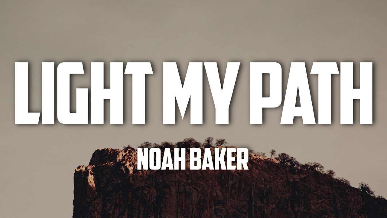 Noah Baker - Light My Path (Lyrics) - YouTube