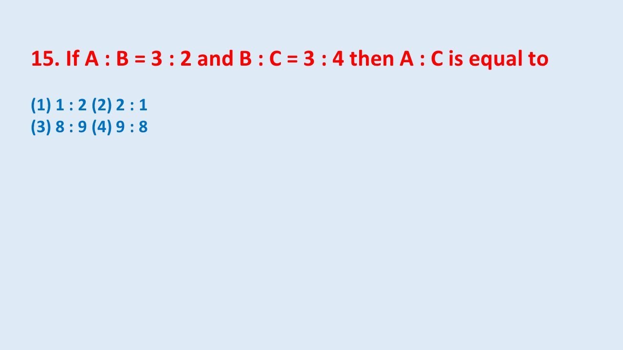 15. If A : B = 3 : 2 and B : C = 3 : 4 then A : C is equal to || edu214 ...