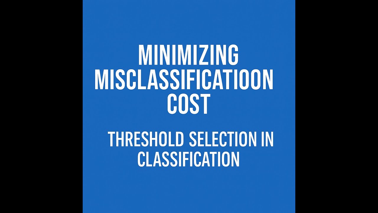 Minimizing Misclassification Cost | Threshold Selection in ...