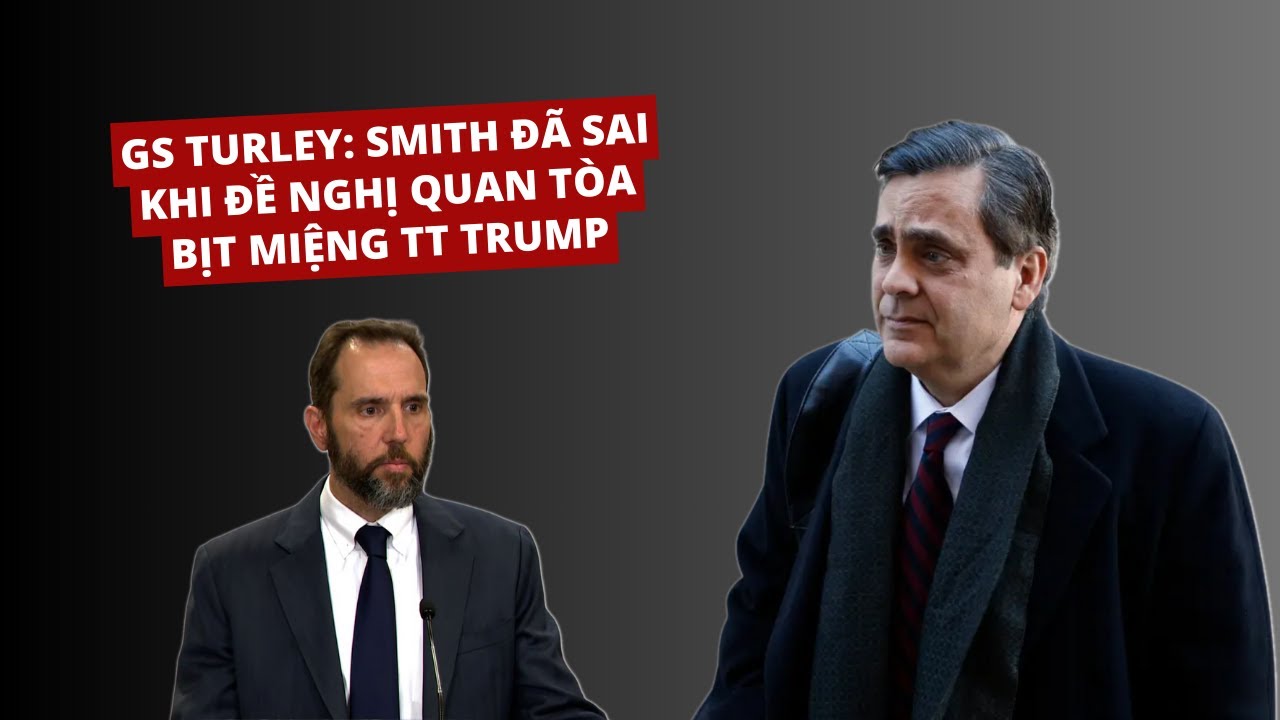 17SEP23 | GS TURLEY: SMITH ĐÃ SAI KHI ĐỀ NGHỊ TÒA BỊT MIỆNG TT TRUMP ...