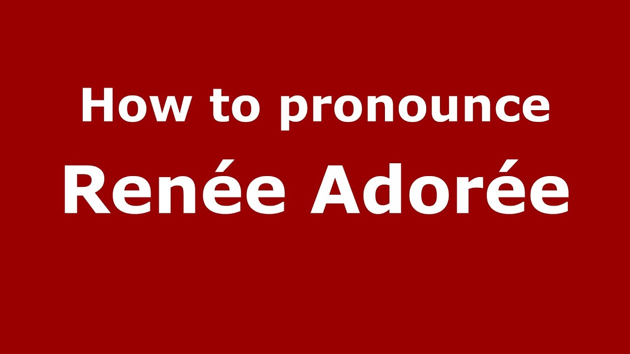 How to pronounce Renée Adorée (French/France) - PronounceNames.com ...