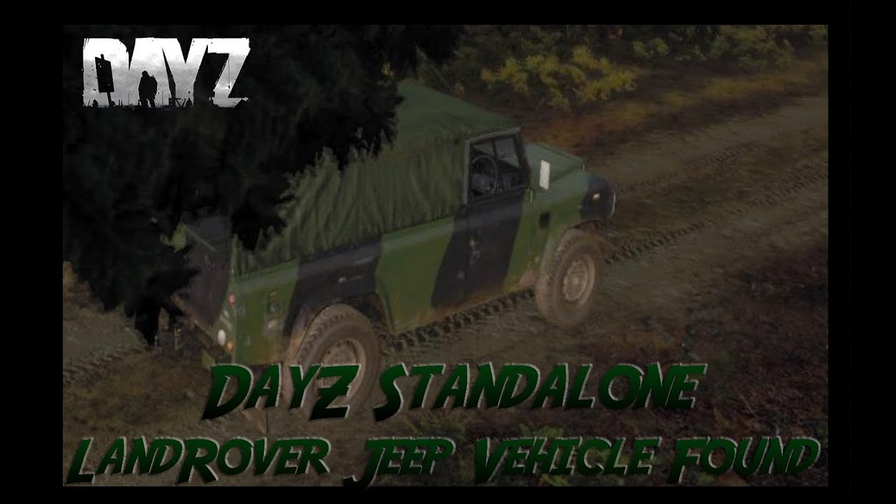 DayZ Standalone | Land Rover Jeep Vehicle Found! - YouTube