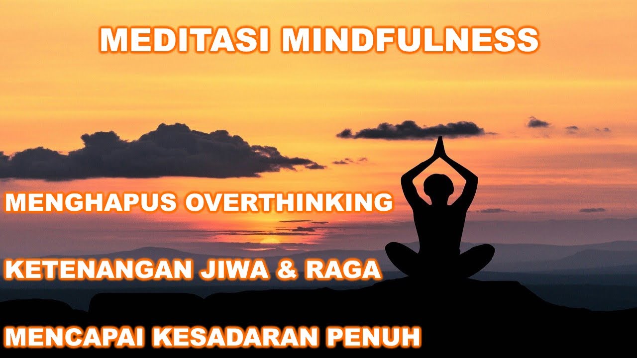 Meditasi Mindfulness - Mencapai Kesadaran Penuh , Ketenangan Jiwa ...