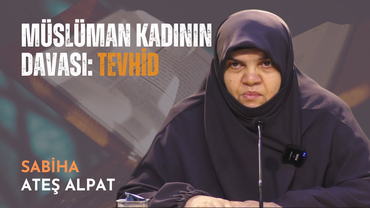 MÜSLÜMAN KADININ DAVASI: #TEVHİD | SABİHA ATEŞ ALPAT - YouTube