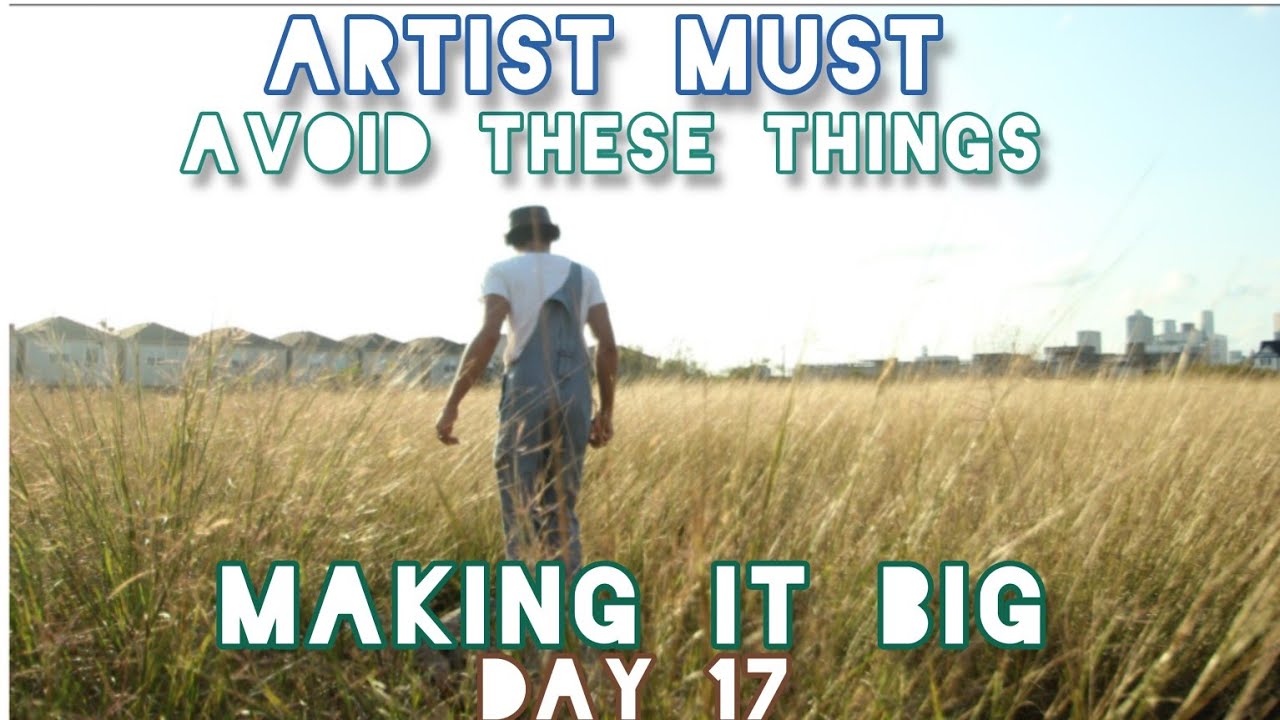 Artist MUST Avoid These Things Making It Big Day 17 - YouTube