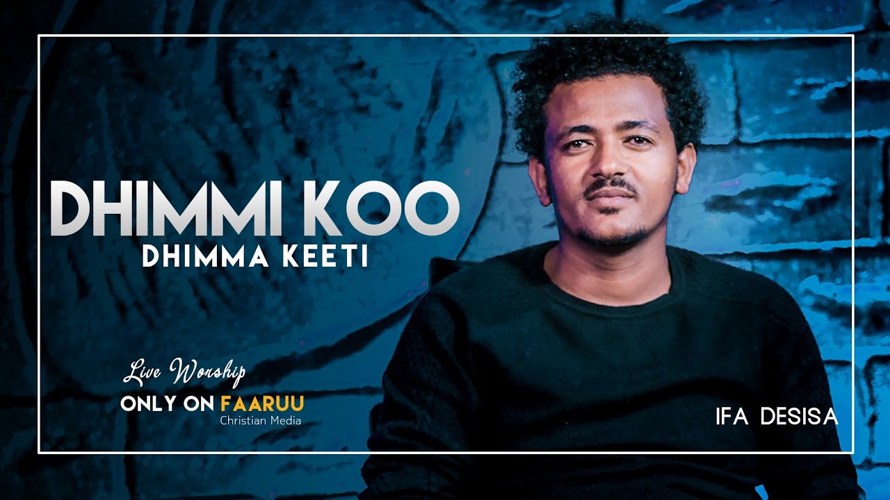 IFA DESISA ( Dhimmi Koo Dhimma Keeti ) New Live Worship 2020 On FAARUU ...