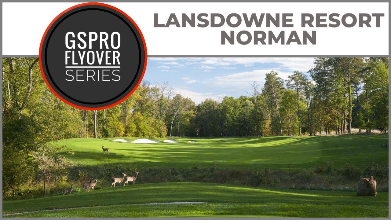 GSPro Course Flyover - Lansdowne Resort Norman - Designed by runpuddrun ...