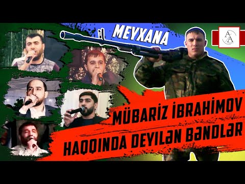MÜBARİZ İBRAHİMOV HAQQINDA  DEYİLƏN BƏNDLƏR / MEYXANA 
