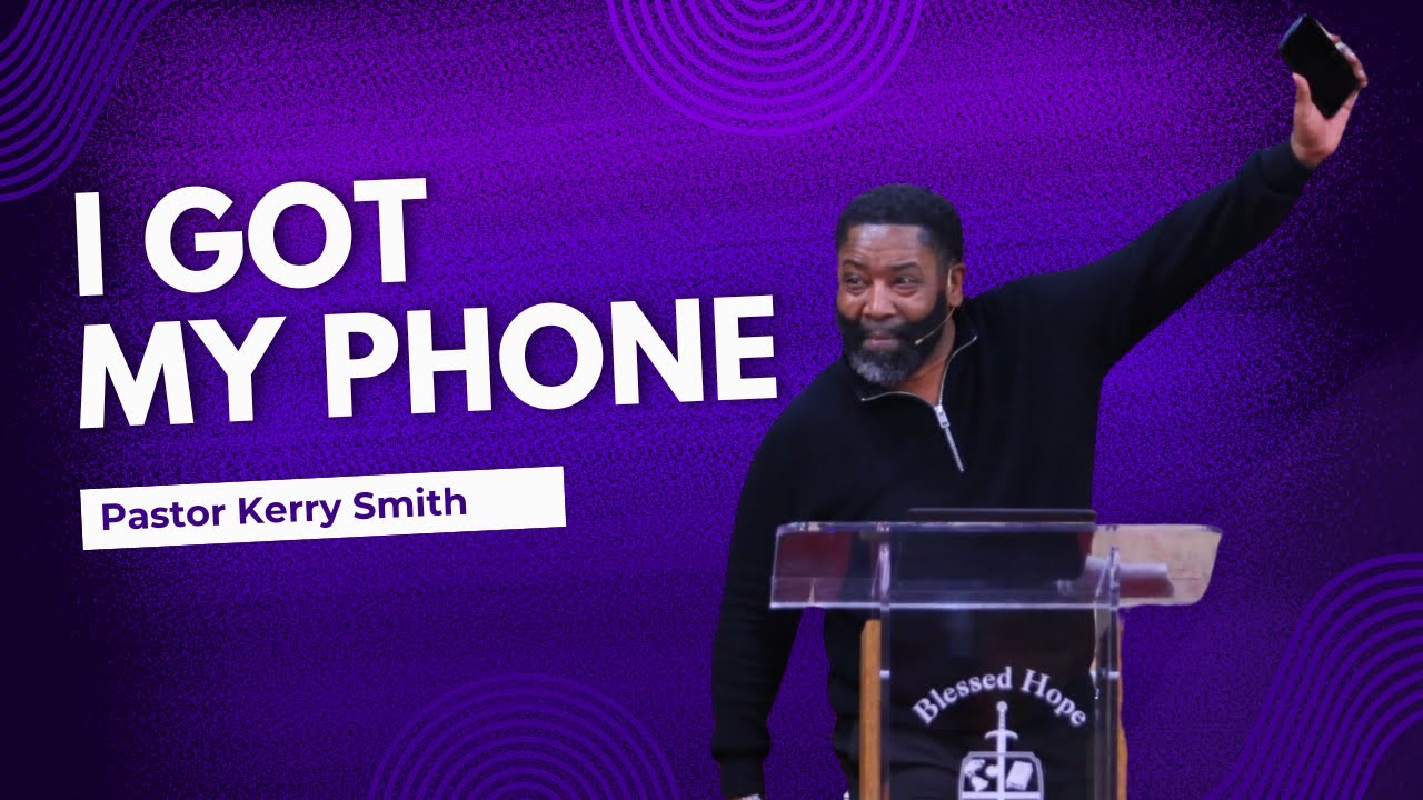 I Got My Phone | Pastor Kerry Smith - YouTube