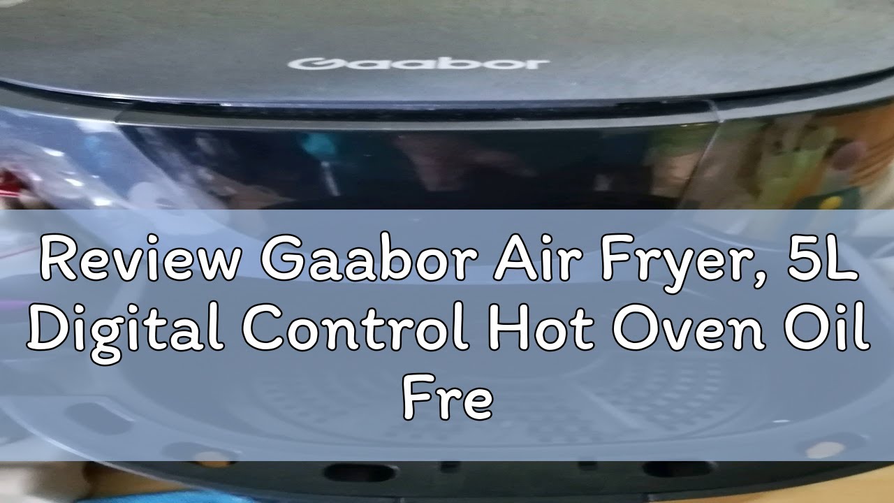 Review Gaabor Air Fryer, 5L Digital Control Hot Oven Oil Free Healthy ...