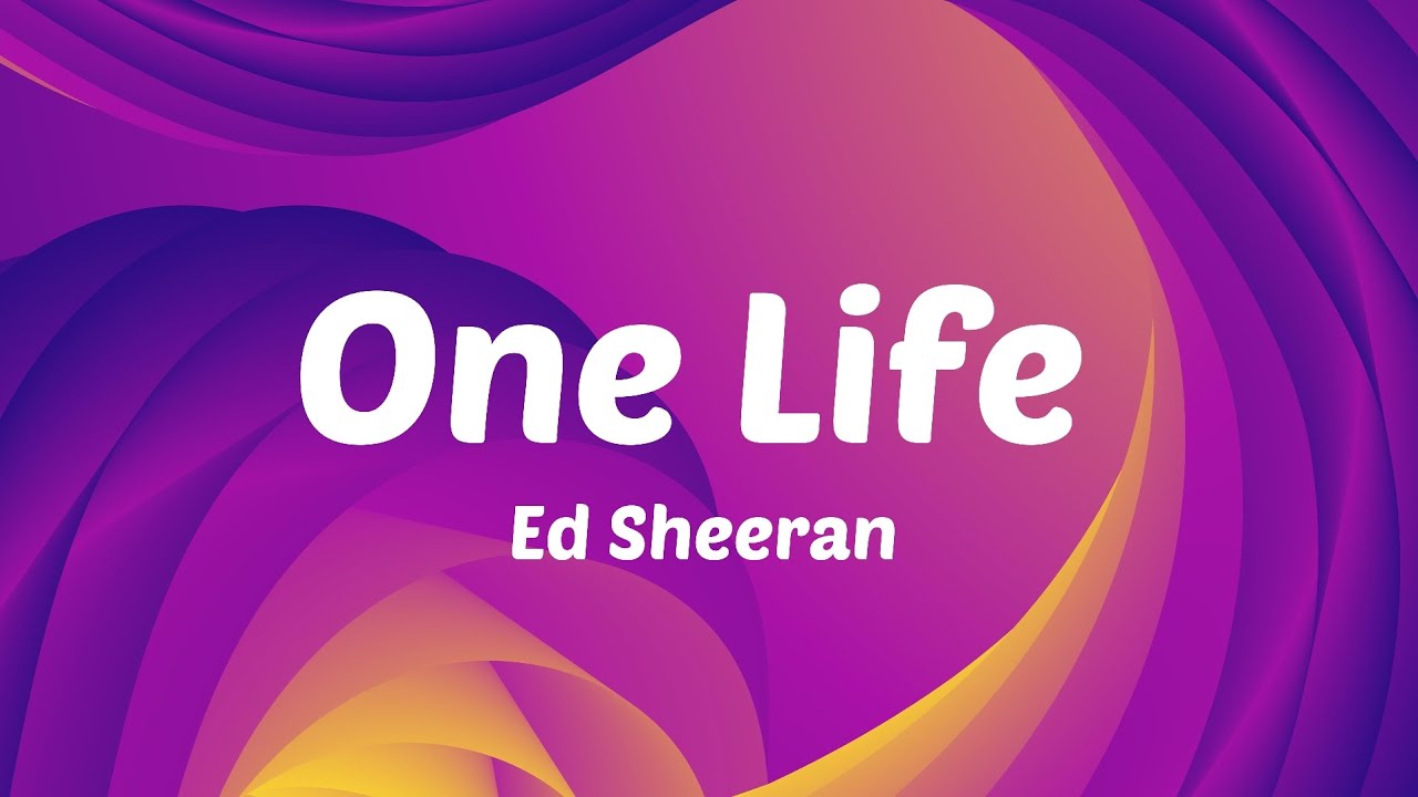 Ed Sheeran - One Life (lyrics) - YouTube