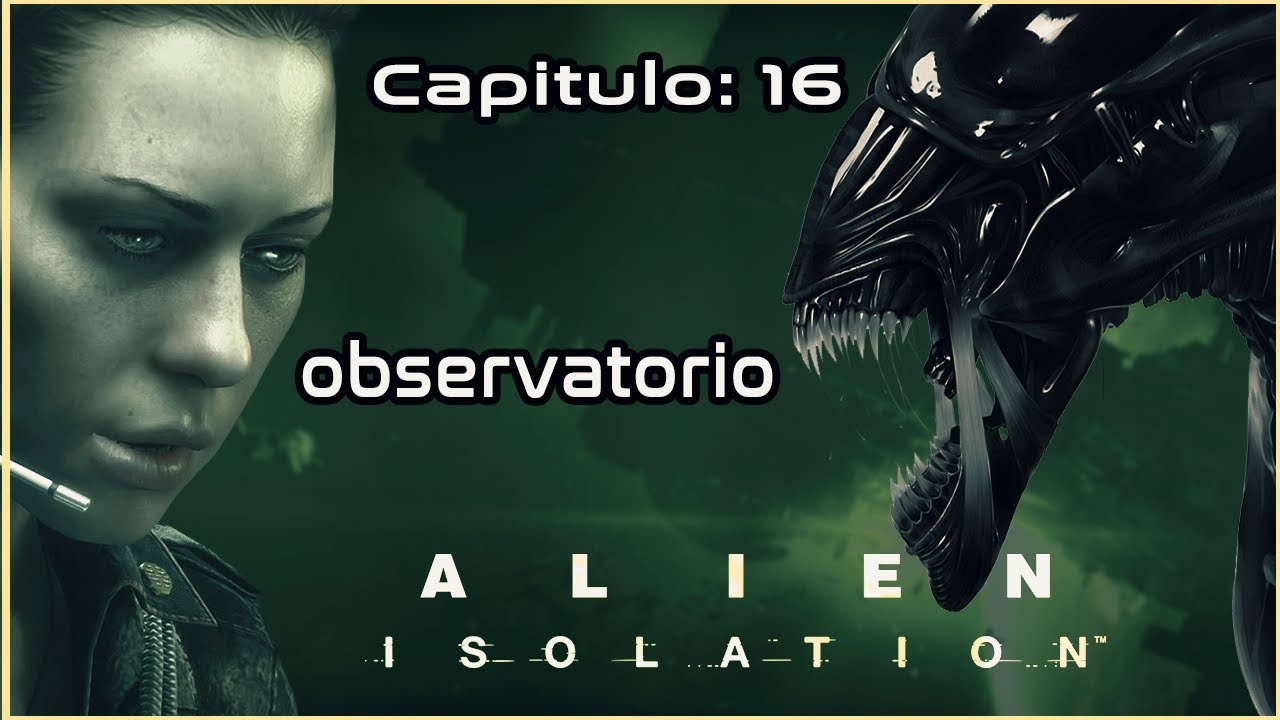 Alien Isolation|Capitulo:16| Observatorio de Sevastopol |Gameplay ...