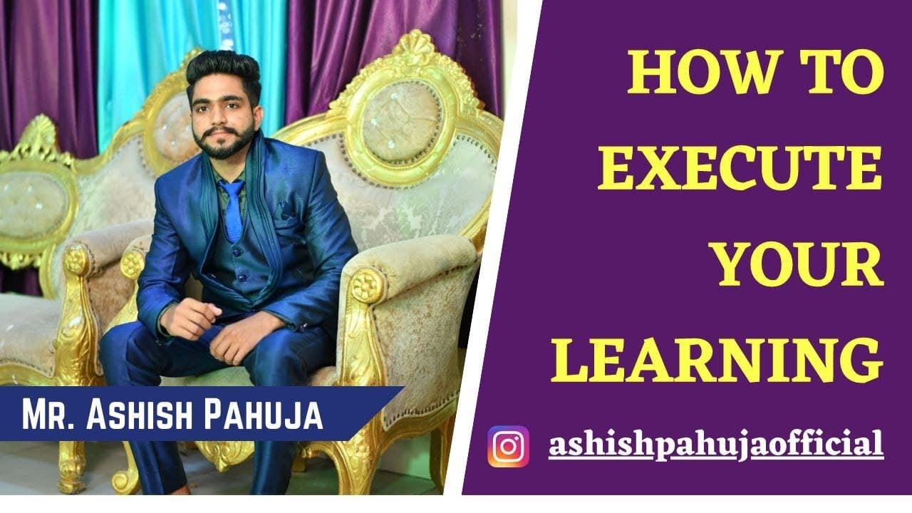 How To Execute Your Learning | Ashish Pahuja - YouTube
