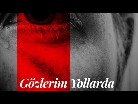 GÖZLERİM YOLLARDA