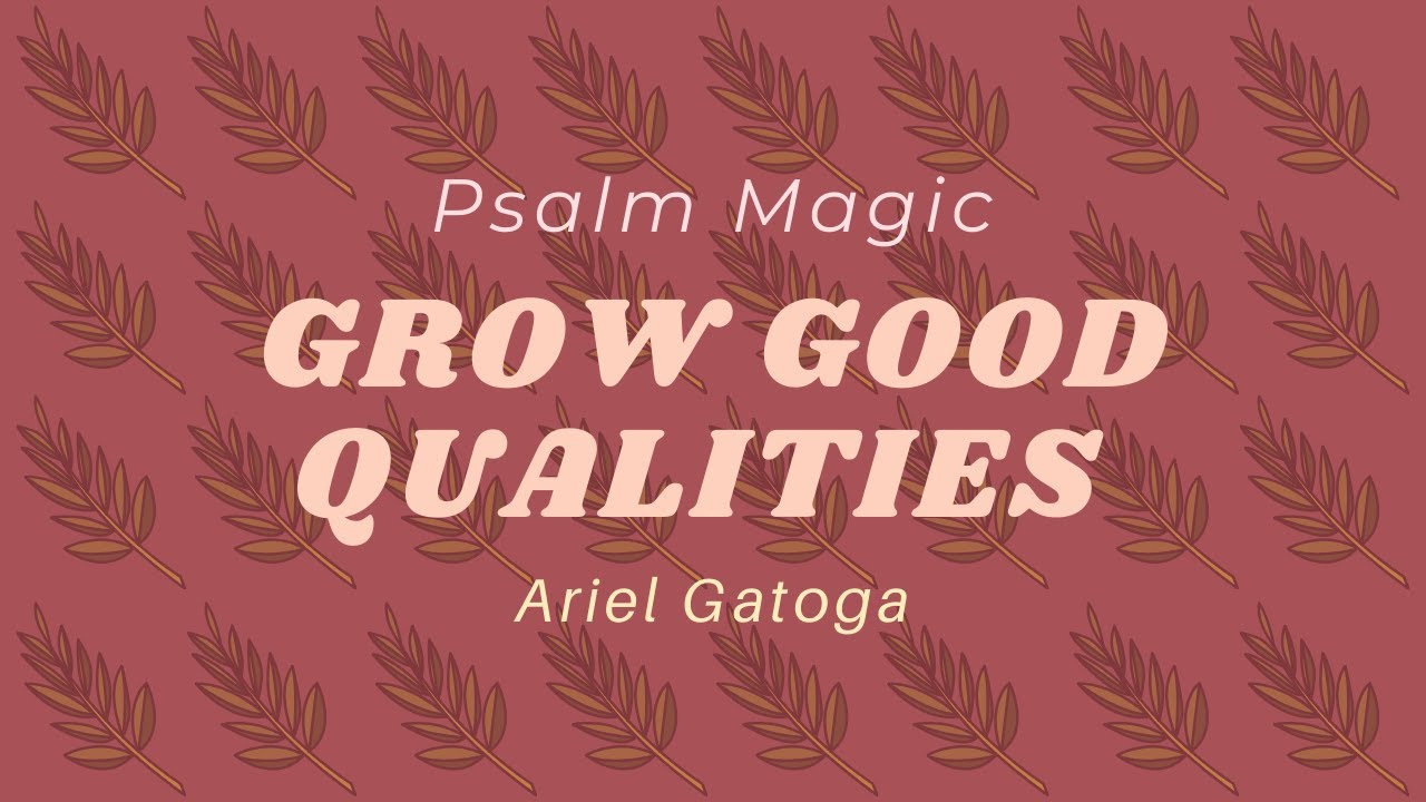 Psalm Magic: Psalm 135--GROW GOOD QUALITIES FOR YOURSELF - YouTube