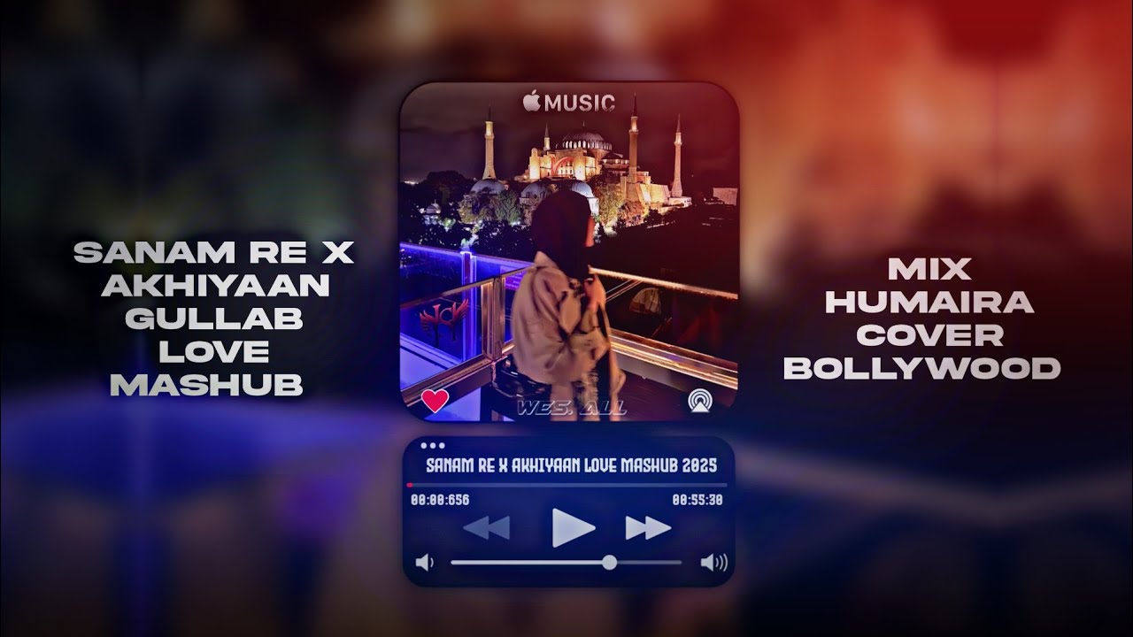 SANAM RE X AKHIYAAN REMIX LOVE MASHUB HUMAIRA 2025 [SLOWWED REVERB] BY ...