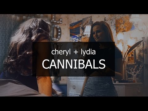 cheryl + lydia || cannibals - YouTube