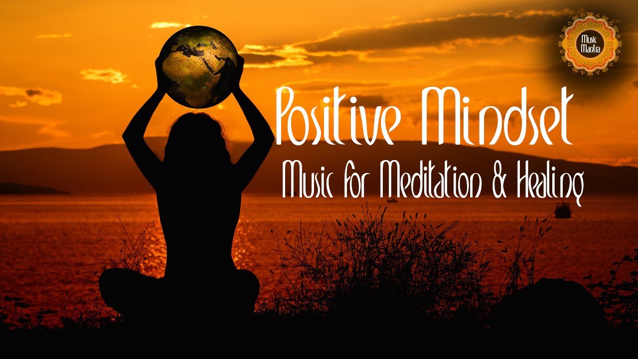 Positive Mindset Music For Meditation & Healing | Meditation Music ...