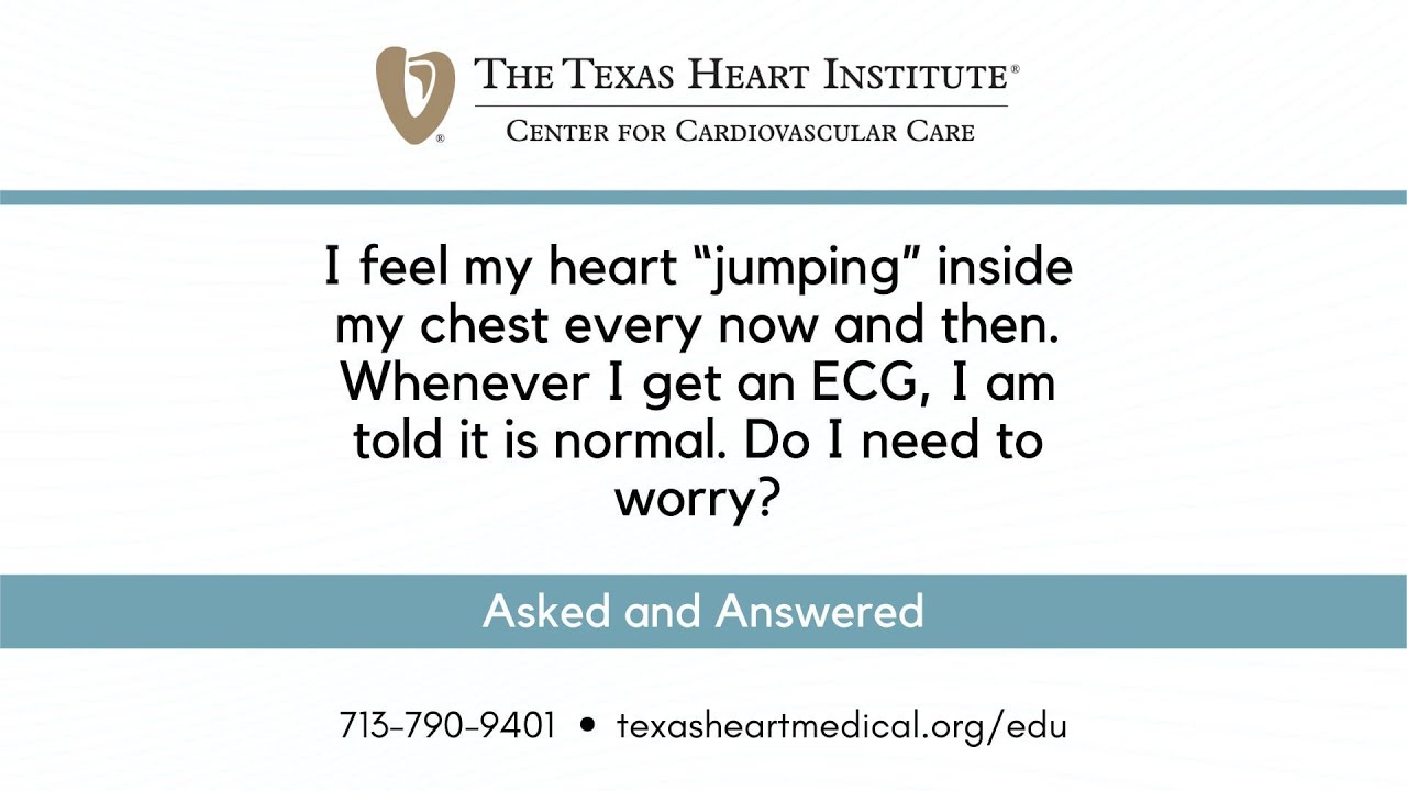 I feel my heart “jumping” inside my chest every now and then. Whenever ...