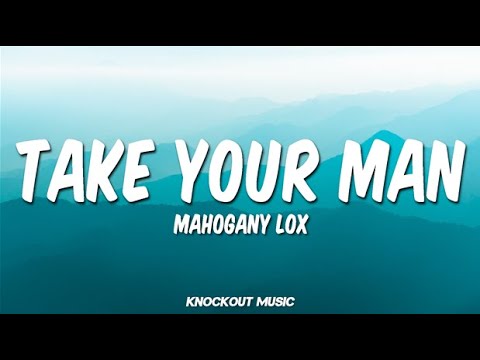 Mahogany LOX - Take Your Man (Lyrics) - YouTube