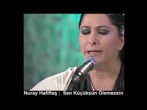 NURAY HAFİFTAŞ : SEN KÜÇÜKSÜN ÖLEMEZSİN