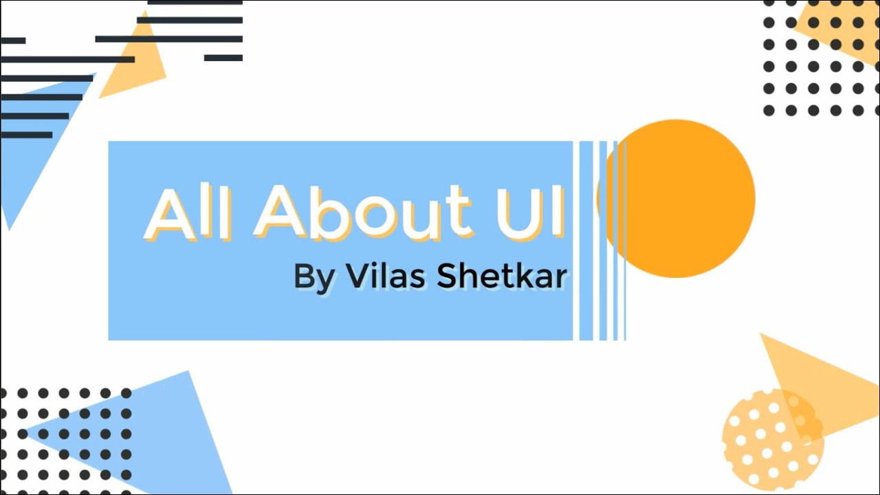 All About UI - Full UI Training Course by Vilas Shetkar #LearnAtHome ...