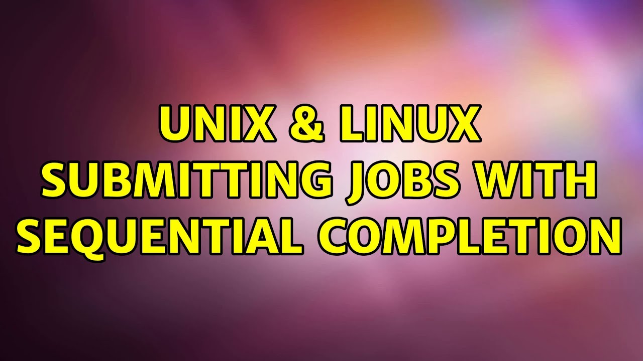 Unix & Linux: Submitting jobs with sequential completion - YouTube