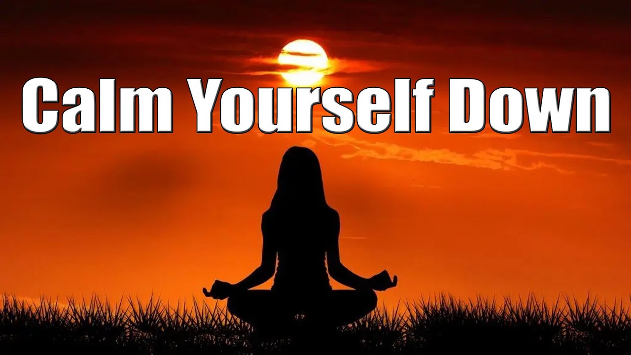 Ways to Calm Yourself Down - YouTube