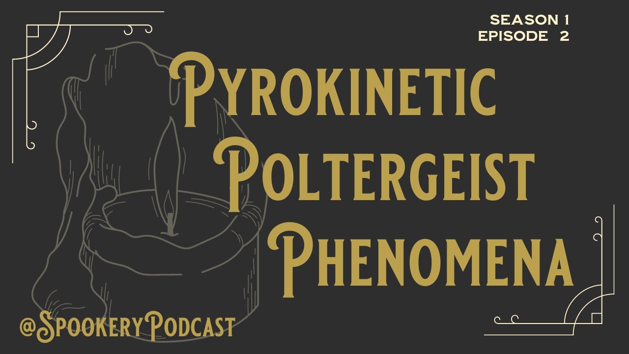 S1 E2: Pyrokinetic Poltergeist Phenomena - YouTube