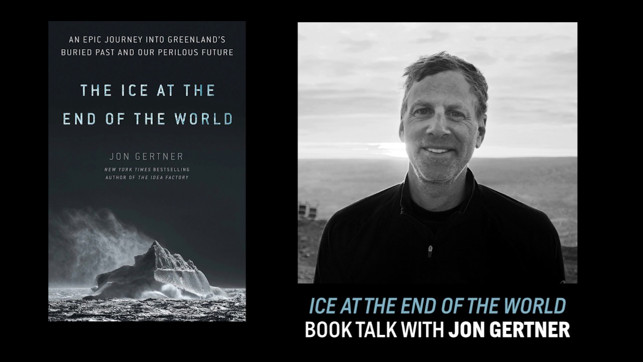 The Ice at the End of the World: Talk with Jon Gertner - YouTube