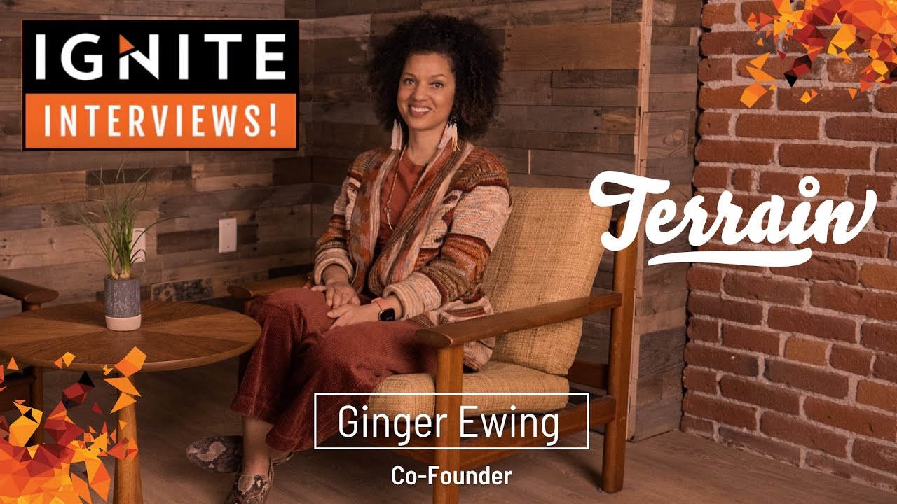 Ignite Interviews with Ginger Ewing of Terrain and From Here - YouTube