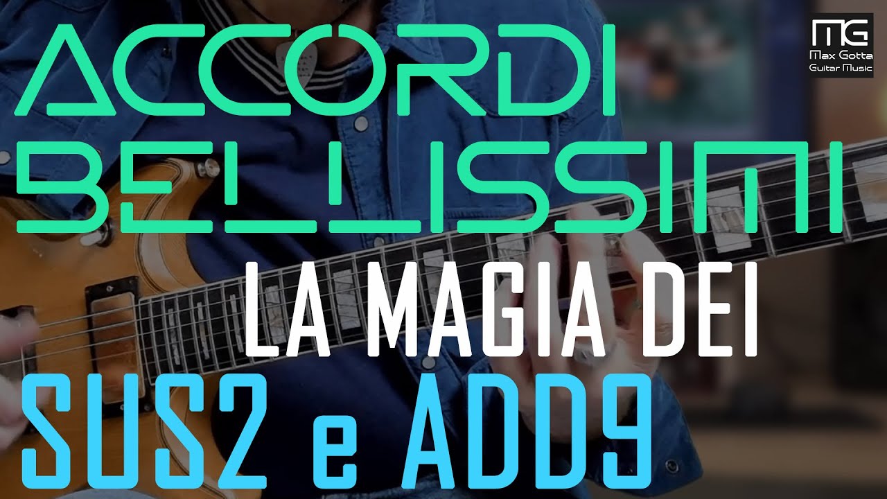 ACCORDI bellissimi: la MAGIA dei SUS2 e ADD9 - YouTube