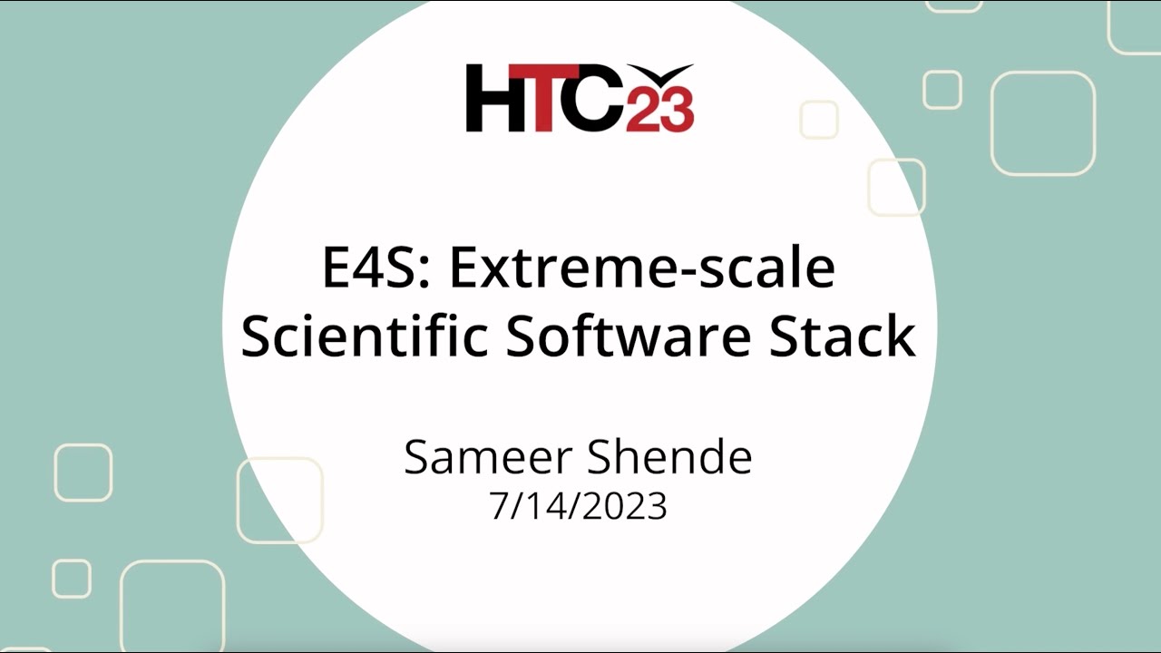 HTC23 E4S: Extreme-scale Scientific Software Stack - YouTube