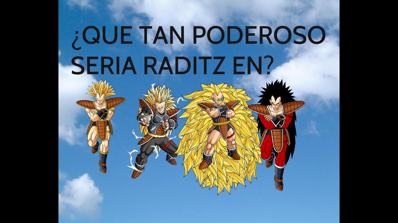 ¿Que tan poderoso seria raditz en ssj1, ssj2, ssj3 y ssj4? - YouTube
