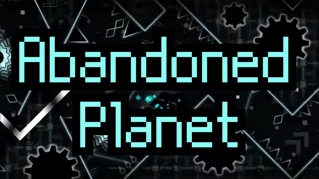 Geometry Dash | (FINALY!) Abandoned Planet by Metalface 221 100% 2.1 ...