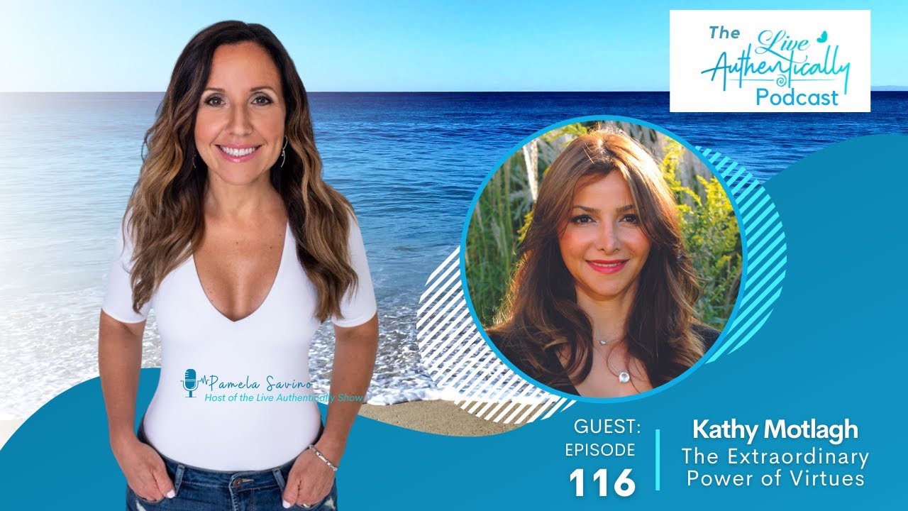 Episode 116: The Extraordinary Power of Virtues – With Kathy Motlagh ...