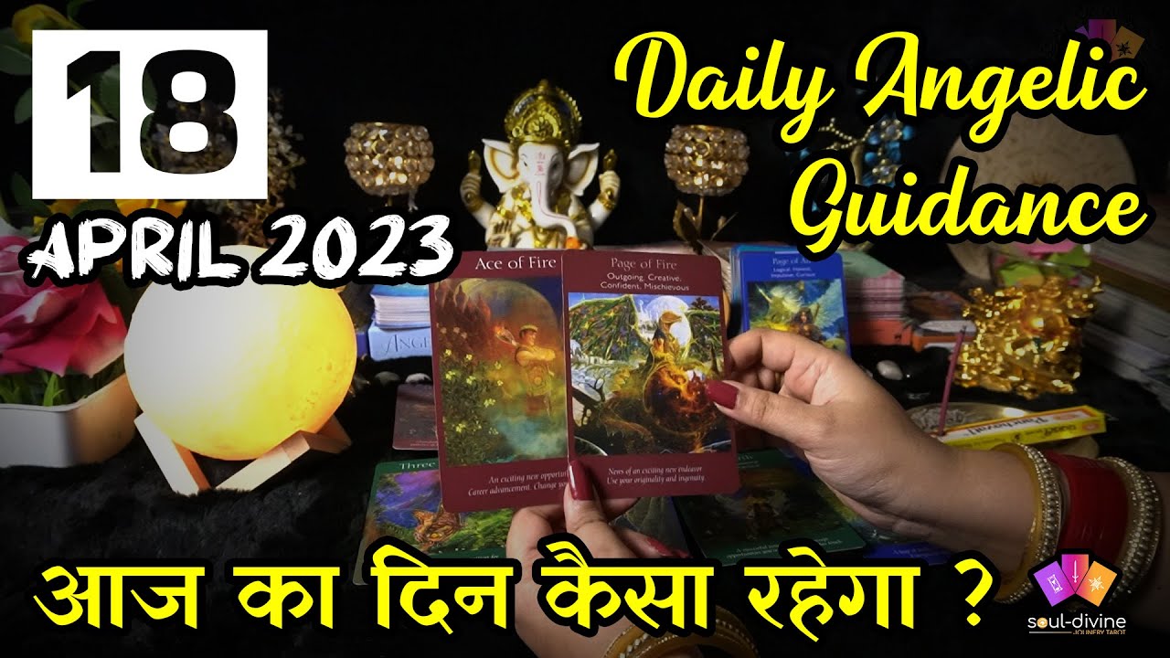 18 April 2023 Daily Angelic Guidance Tarot | Kaisa Rahega Aaj Ka Din ...