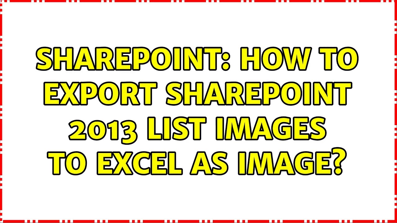 Sharepoint How To Export SharePoint 2013 List Images To Excel As Image Sharepoint How To Export SharePoint 2013 List Images To Excel As Image