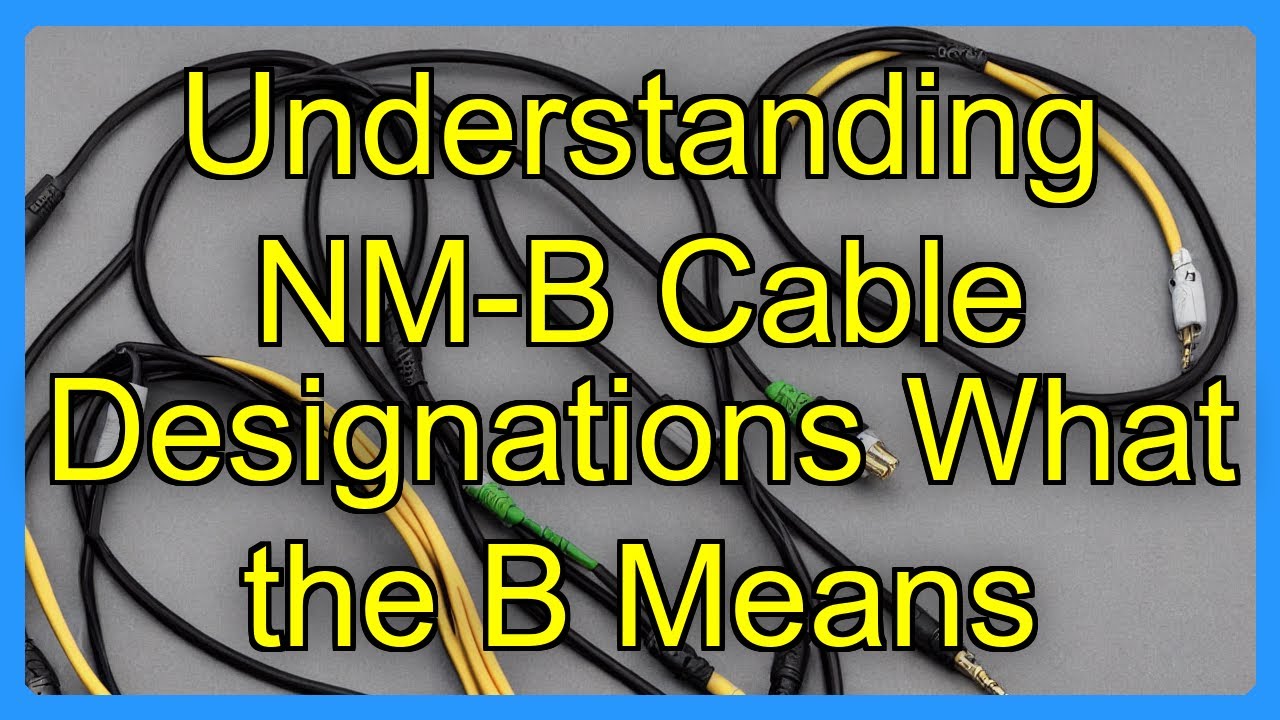 Understanding NM-B Cable Designations What the B Means - YouTube
