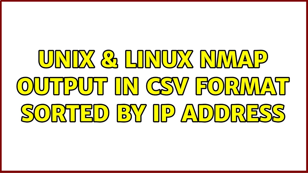 Unix & Linux: nmap output in CSV format sorted by IP address - YouTube