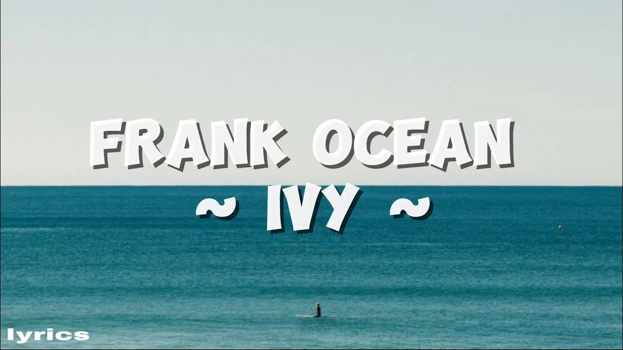 Frank Ocean - Ivy (Lyrics) - YouTube