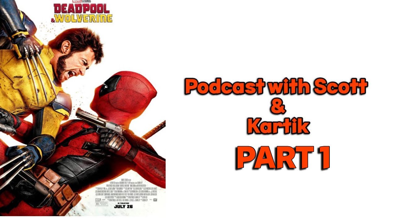 DEADPOOL & WOLVERINE PODCAST WITH SCOTT PART 1 - YouTube