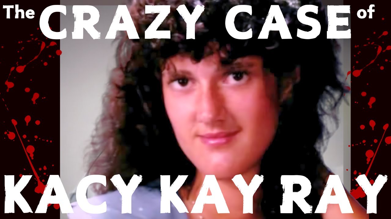 CRAZY CASE of KACY KAY RAY - YouTube